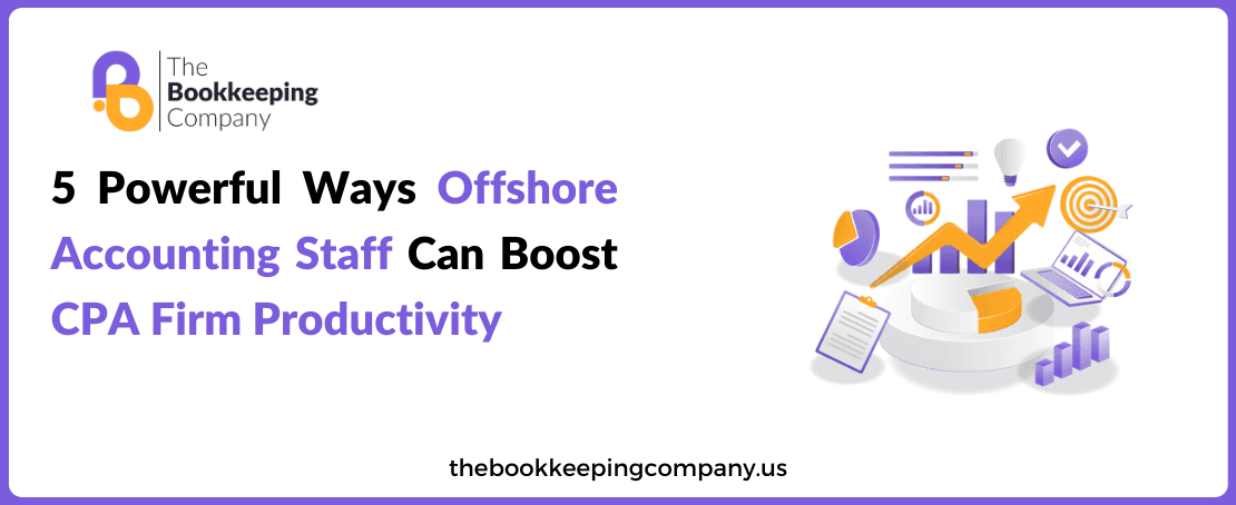 5 Powerful Ways Offshore Accounting Staff Can Boost CPA